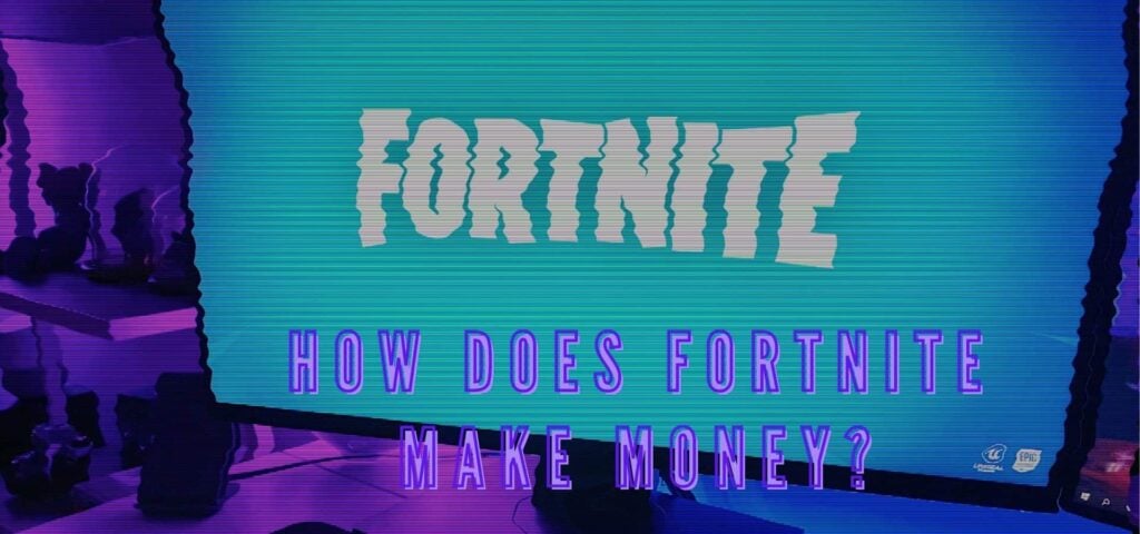 How Does Fortnite Make Money + Everything Else You Need To Know!
