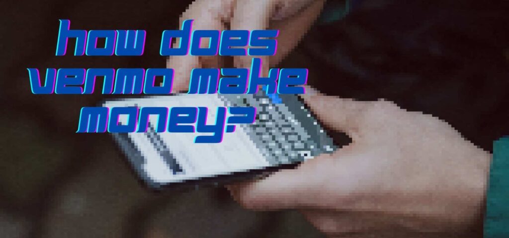 How Does Venmo Make Money + Everything Else You Need To Know!