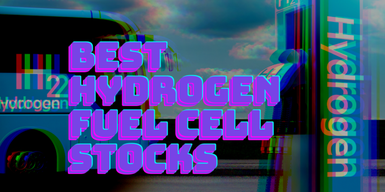 The 9 Best Hydrogen Fuel Cell Stocks To Buy Now