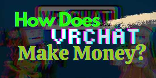 How Does VRChat Make Money + Everything Else You Should Know
