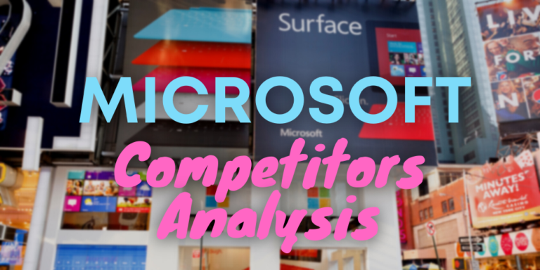 Microsoft Competitors Analysis: Who Stacks Up Against this Software Giant?