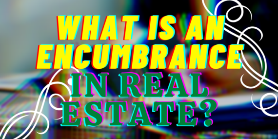 What is an Encumbrance in Real Estate?