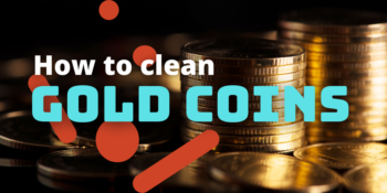 How To Clean Gold Coins: Everything You Need to Know