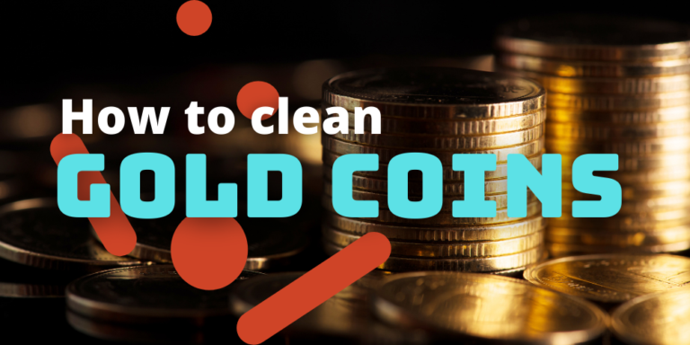 How To Clean Gold Coins: Everything You Need to Know