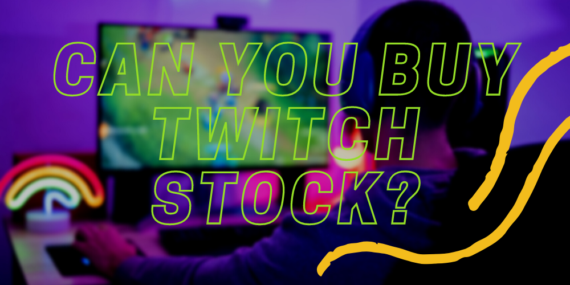 Can You Buy Twitch Stock? Here's What You Need To Know