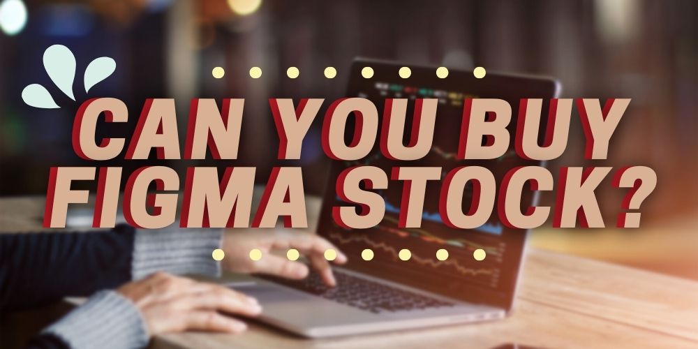 Can You Buy Figma Stock? Here's What You Need To Know