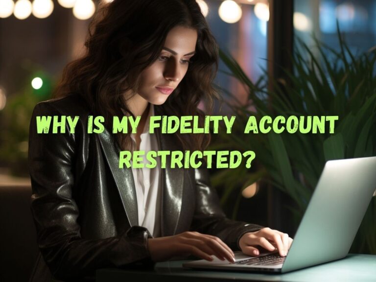 Why Is My Fidelity Account Restricted? An Authentic Guide
