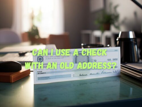 Can I Use a Check with an Old Address? The Best Guide