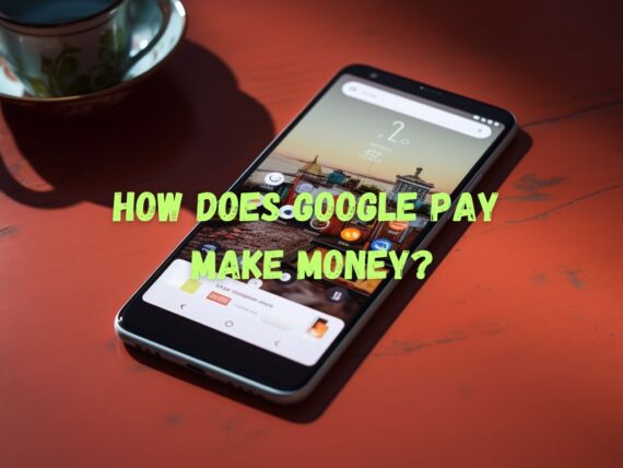 How Does Google Pay Make Money? An Accurate Breakdown of The Revenue Model