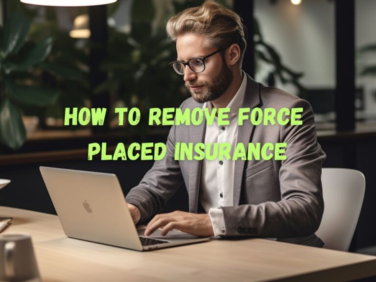 How to Remove Force Placed Insurance: A Step by Step Guide