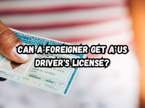Can a Foreigner Get a US Driver's License? Everything You Need to Know