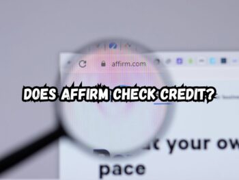 Does Affirm Check Credit? An Accurate Guide For Beginners