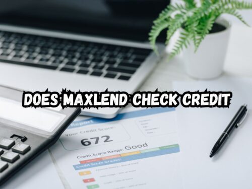 Does MaxLend Check Credit: All You Need to Know
