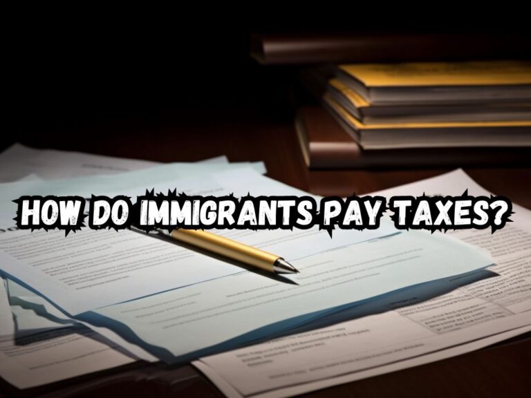 How Do Immigrants Pay Taxes? A Complete Guide