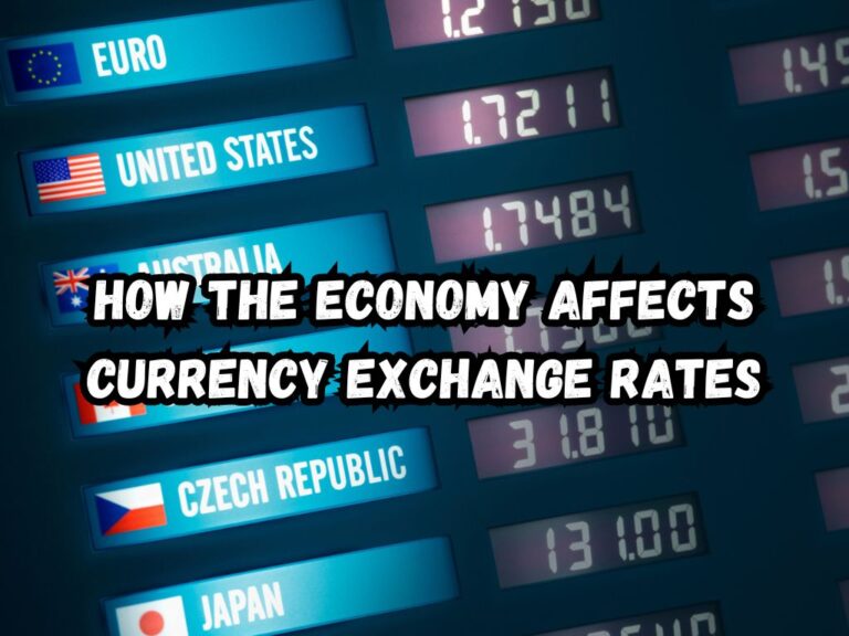 How The Economy Affects Currency Exchange Rates: A Comprehensive Guide