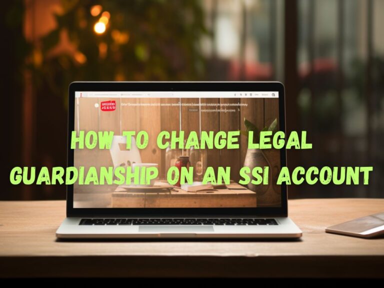 How to Change Legal Guardianship on an SSI Account: A Step-by-Step Guide