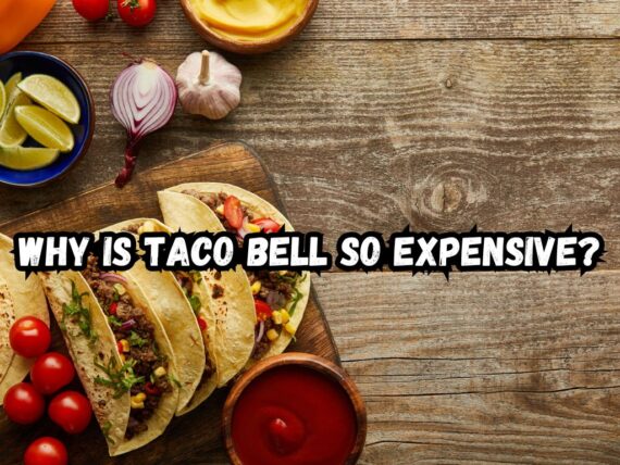 Why Is Taco Bell So Expensive? Unraveling the Mystery