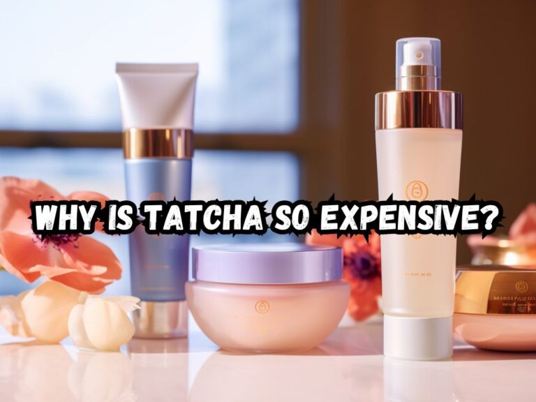 Why Is Tatcha So Expensive? Unveiling the Luxurious Side of Skincare