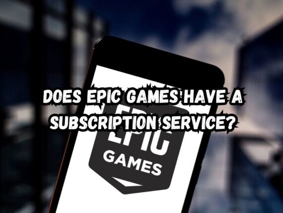 Does Epic Games Have a Subscription Service? Everything You Need to Know