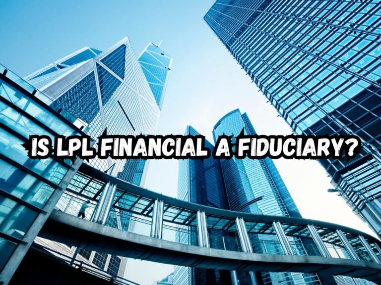Is LPL Financial a Fiduciary? Discover the Fiduciary Fact