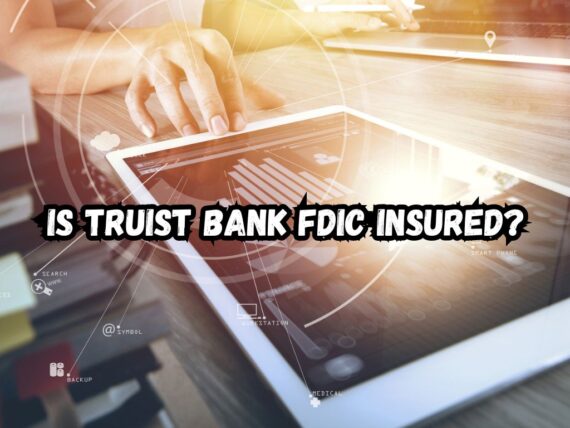 Is Truist Bank FDIC Insured? Is Your Money Safe?
