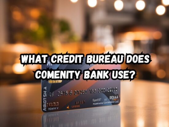 What Credit Bureau Does Comenity Bank Use? An Accurate Guide