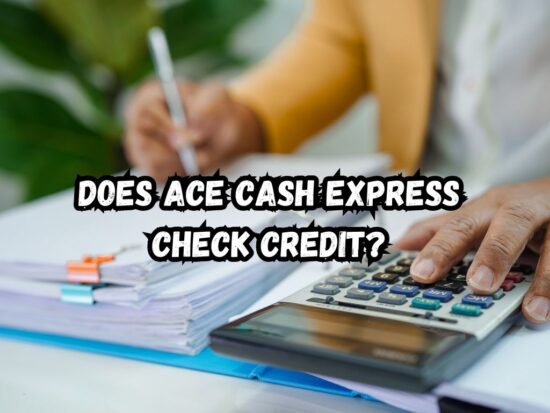Does Ace Cash Express Check Credit? Understanding The Top Policies