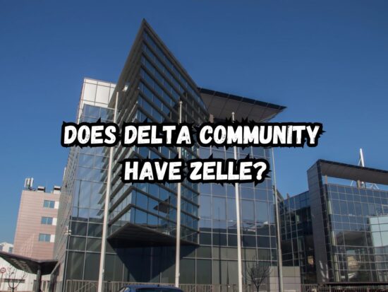 Does Delta Community Have Zelle? A Comprehensive Insight
