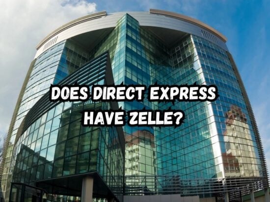 Does Direct Express Have Zelle? The Best Guide About the Compatibility