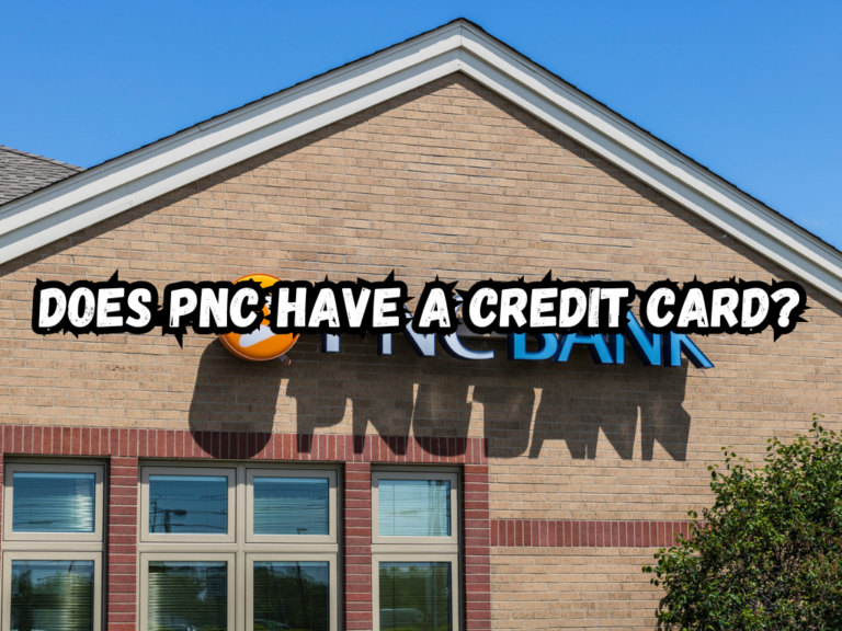 Does PNC Have a Credit Card? A Comprehensive Guide