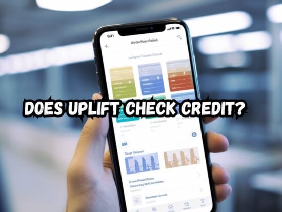Does Uplift Check Credit? A Comprehensive Guide to Credit Checking Policy