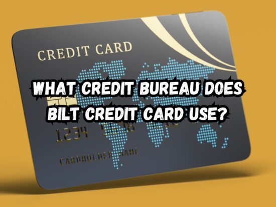 What Credit Bureau Does Bilt Credit Card Use? Crucial Info for Applicants