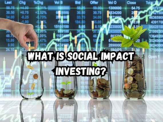 What is Social Impact Investing? A Easy Guide for Making a Difference