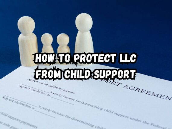 How to Protect LLC from Child Support – A Comprehensive Guide