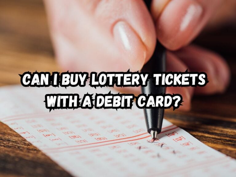 Can I Buy Lottery Tickets with a Debit Card? An Authentic Guide