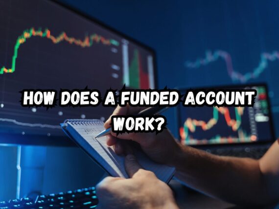 How Does a Funded Account Work? Simple Guide