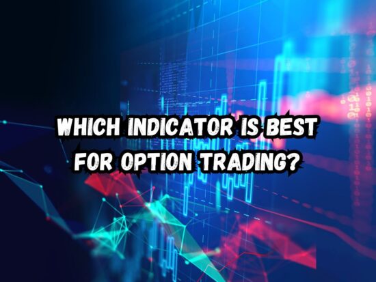 Which Indicator Is Best for Option Trading? Optimize Your Strategy!