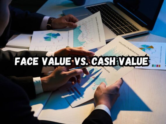 Face Value vs Cash Value: A Guide to Smart Financial Decisions