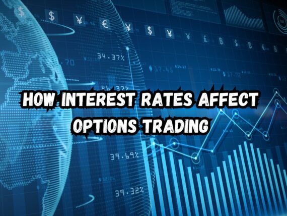 How Interest Rates Affect Options Trading: A Comprehensive Guide