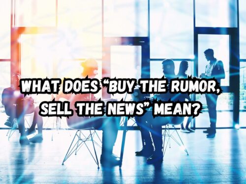 What Does “Buy the Rumor, Sell the News” Mean? An Accurate Take