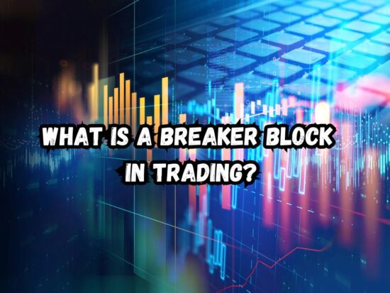 What Is a Breaker Block in Trading? Understanding Breaker Blocks