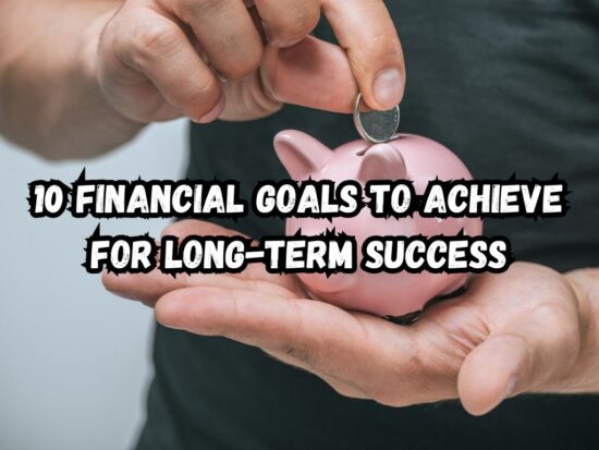 10 Financial Goals to Achieve for Long -Term Success