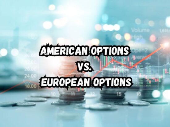 American Options vs European Options: Choosing the Right Investment ...