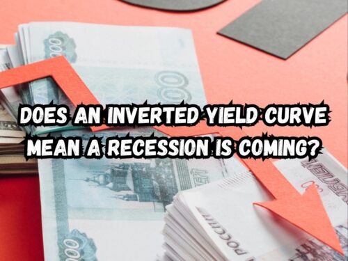 Does an Inverted Yield Curve Mean a Recession Is Coming? Simple Guide