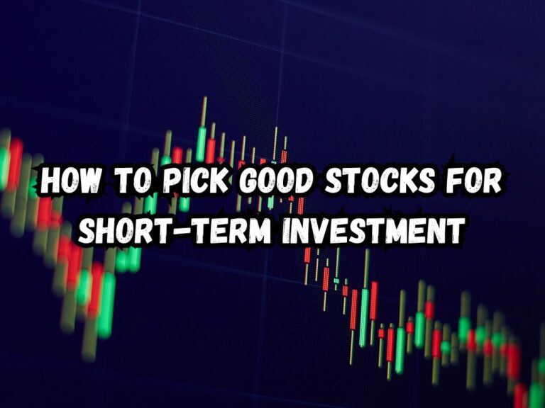 How to Pick Good Stocks for Short term Investment: Your Ultimate Guide