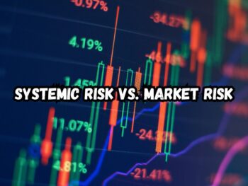 Systemic Risk vs Market Risk: A Detailed Exploration