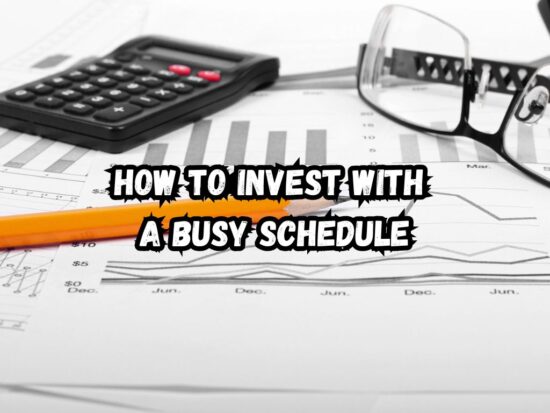 How To Invest With a Busy Schedule - Best Guide!