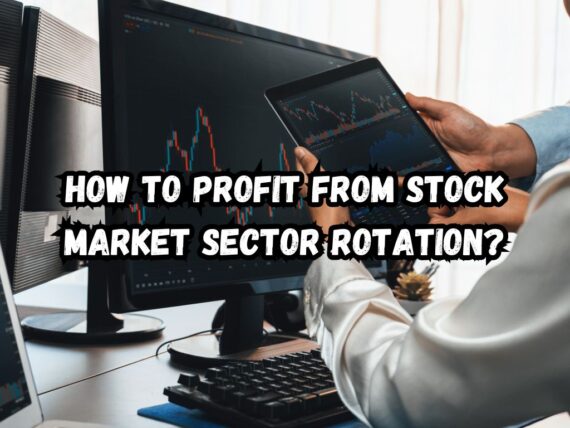 How to Profit from Stock Market Sector Rotation? Expert Tips & Strategies