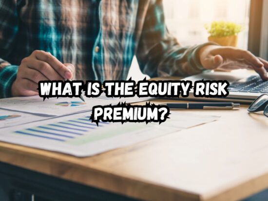 What Is the Equity Risk Premium? Best Guide