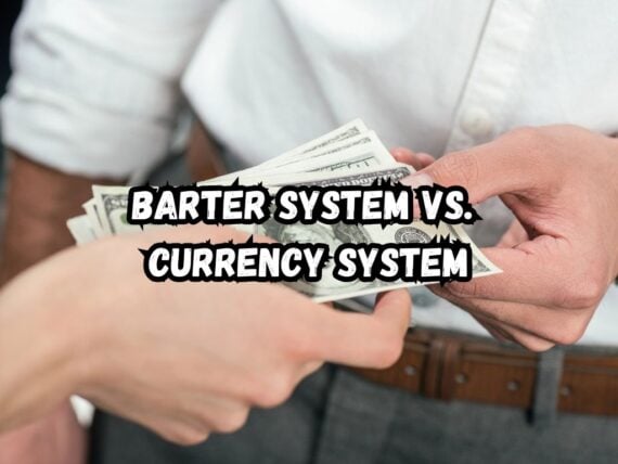 Barter System vs Currency System: Easy to Understand Comparison